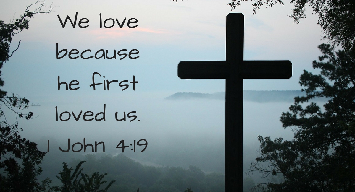 He first loved us. He first loved...YOU.